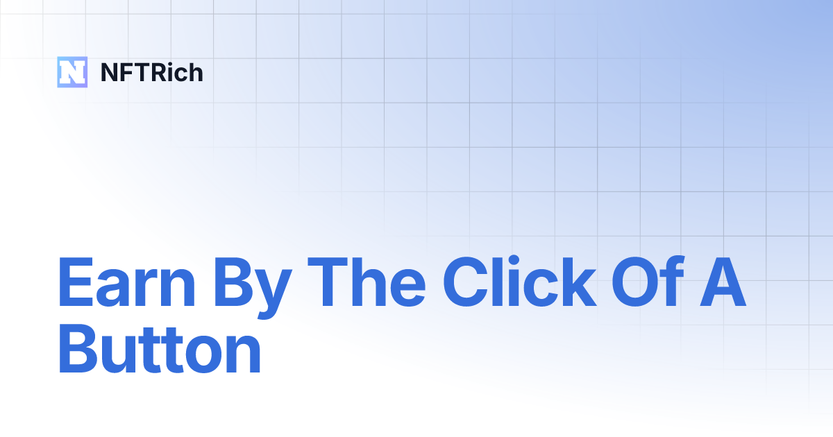 Earn By The Click Of A Button | NFTRich